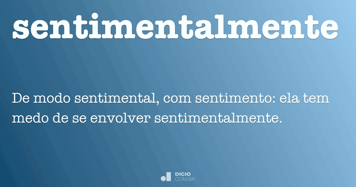 Sentimentalmente - Dicio, Dicionário Online de Português