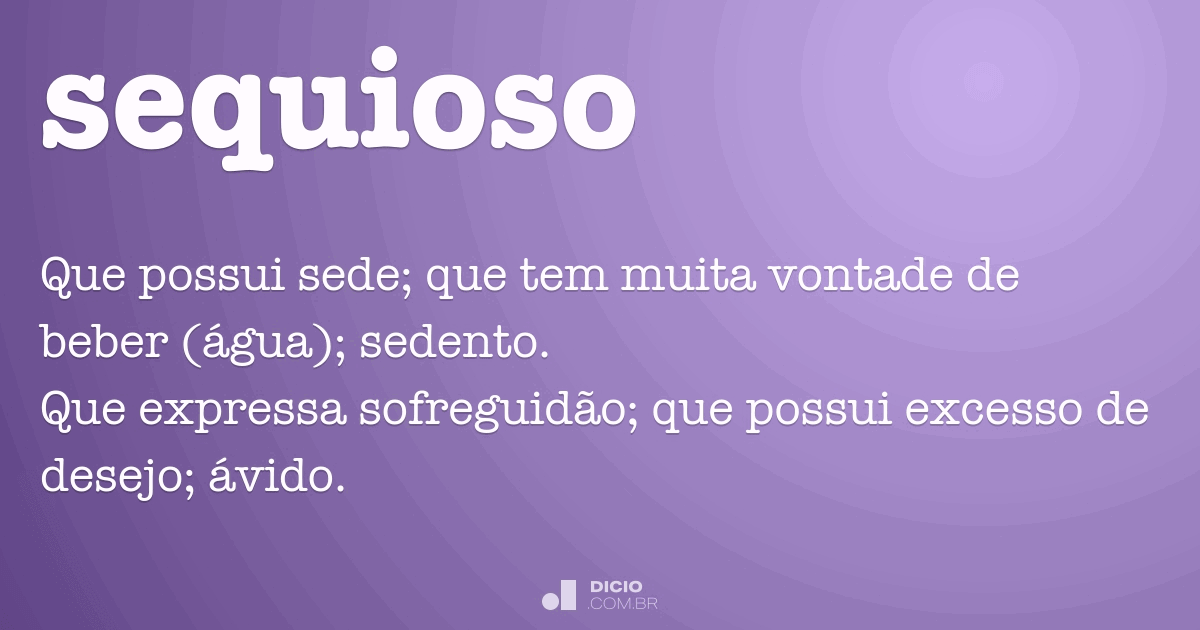 Sequioso - Dicio, Dicionário Online de Português