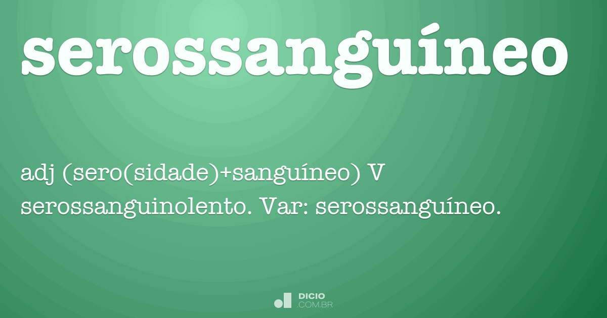 Serossanguíneo - Dicio, Dicionário Online de Português