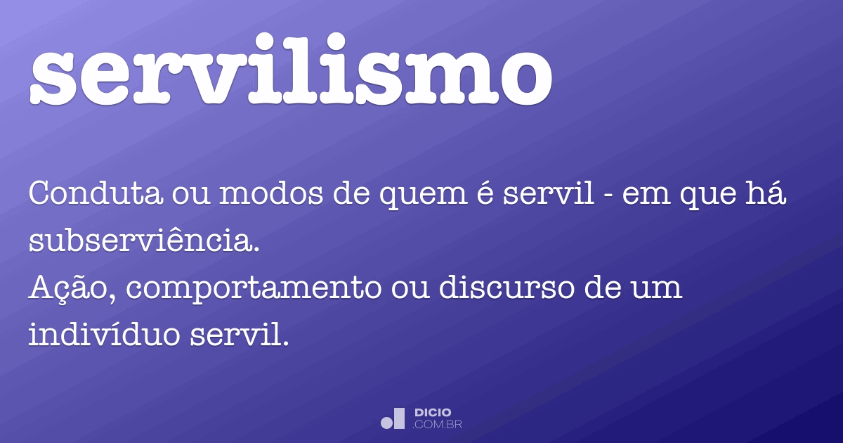 Servilismo - Dicio, Dicionário Online de Português