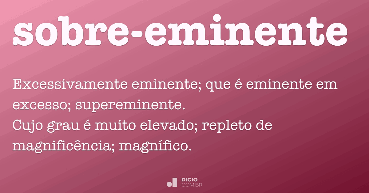 Sobre-eminente - Dicio, Dicionário Online de Português