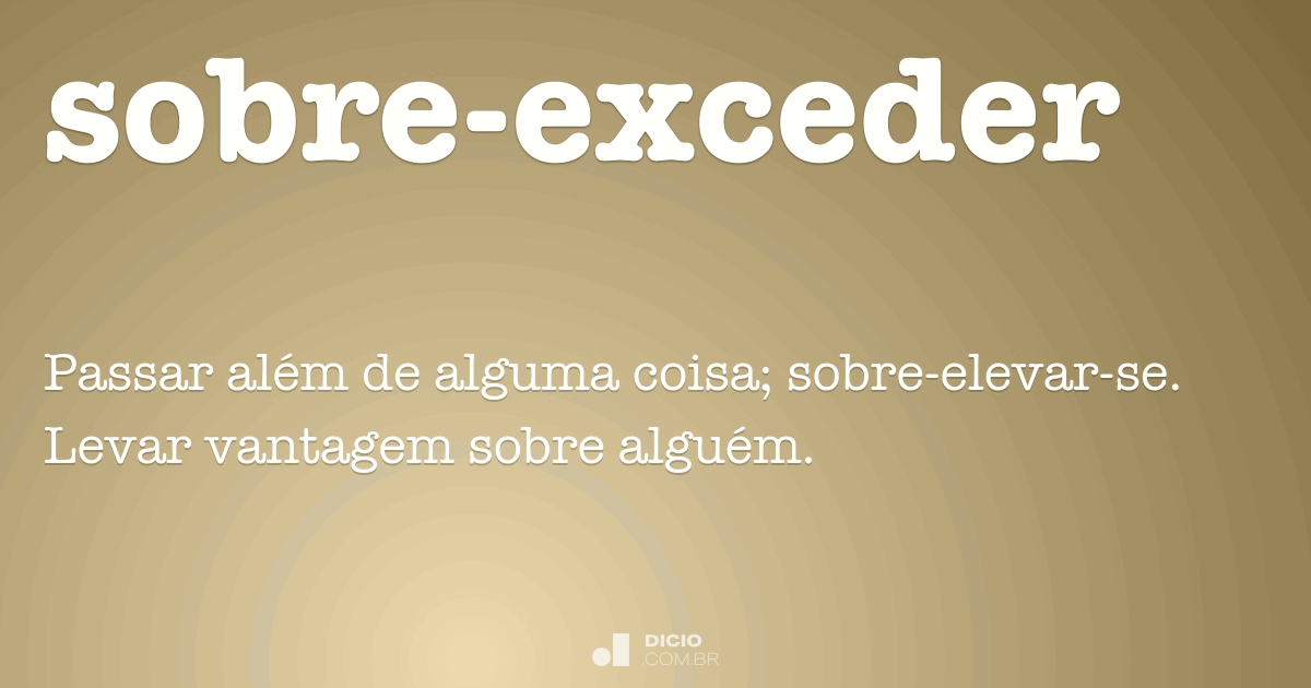 Sobre-exceder - Dicio, Dicionário Online de Português