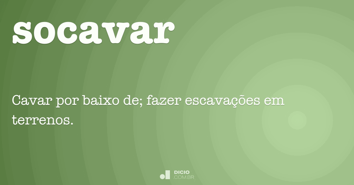 Socavar - Dicio, Dicionário Online de Português