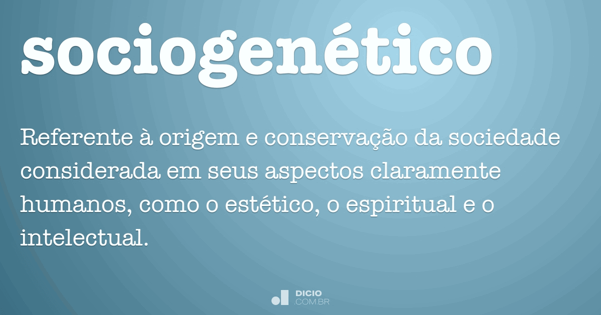 Sociogenético - Dicio, Dicionário Online de Português