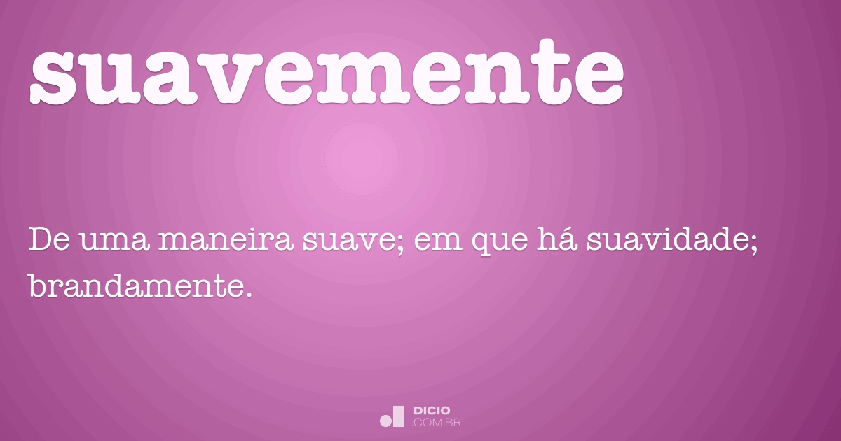 Suavemente - Dicio, Dicionário Online de Português