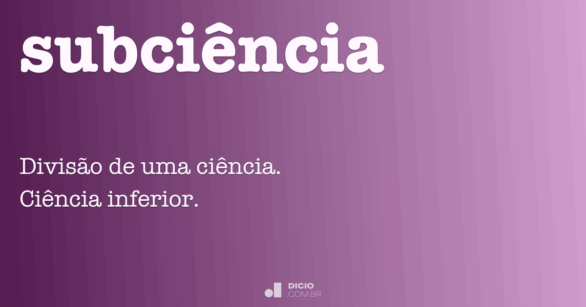 Subciência - Dicio, Dicionário Online de Português