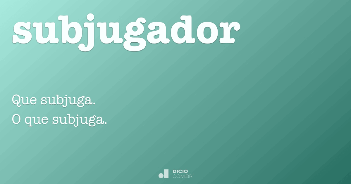 Subjugador - Dicio, Dicionário Online de Português
