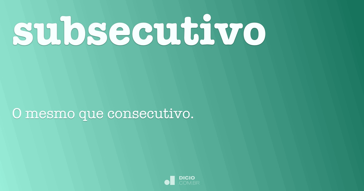 Subsecutivo - Dicio, Dicionário Online de Português
