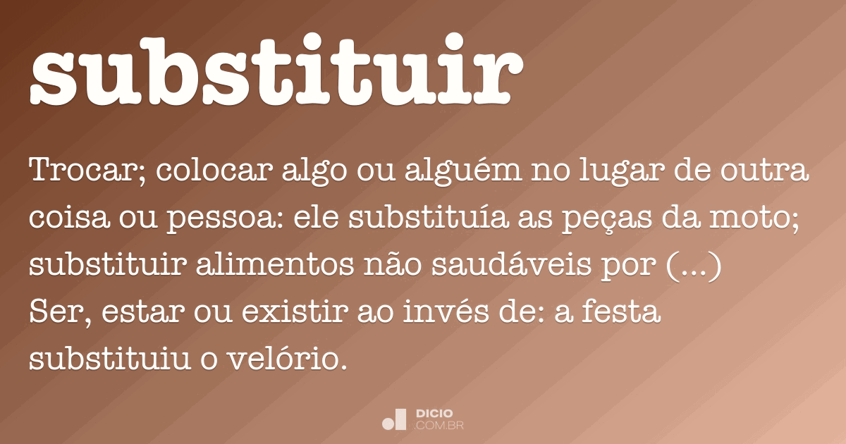 Substituir - Dicio, Dicionário Online de Português