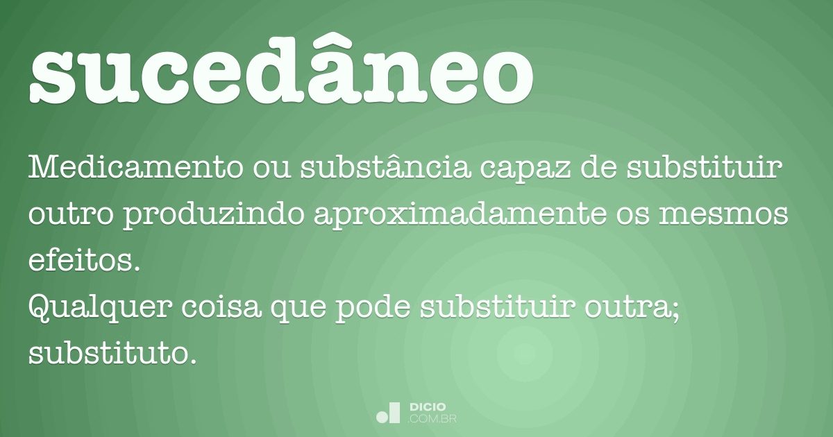 Sucedâneo - Dicio, Dicionário Online de Português