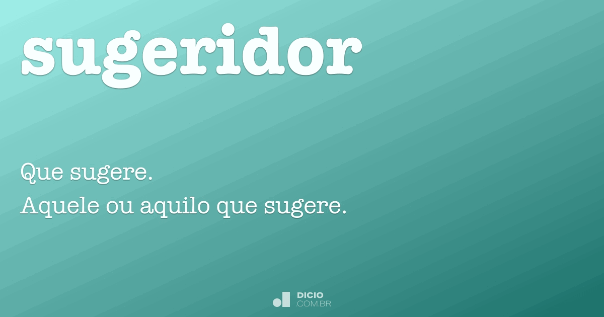 Sugeridor - Dicio, Dicionário Online de Português