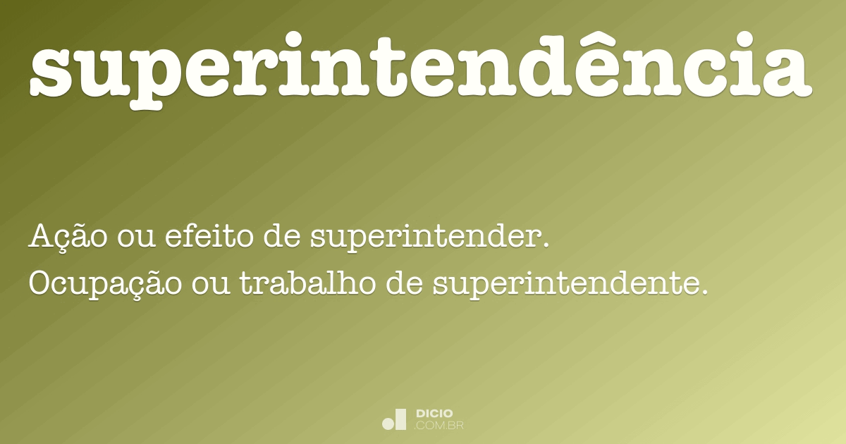 Superintendência - Dicio, Dicionário Online de Português