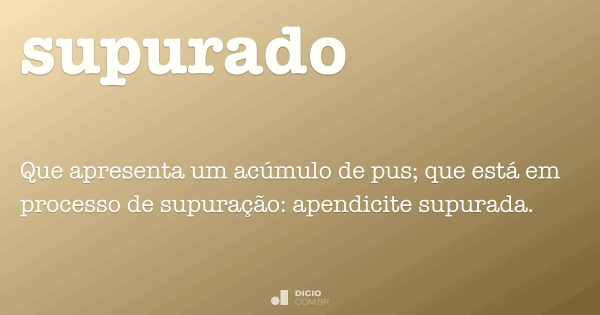 Supurado - Dicio, Dicionário Online de Português