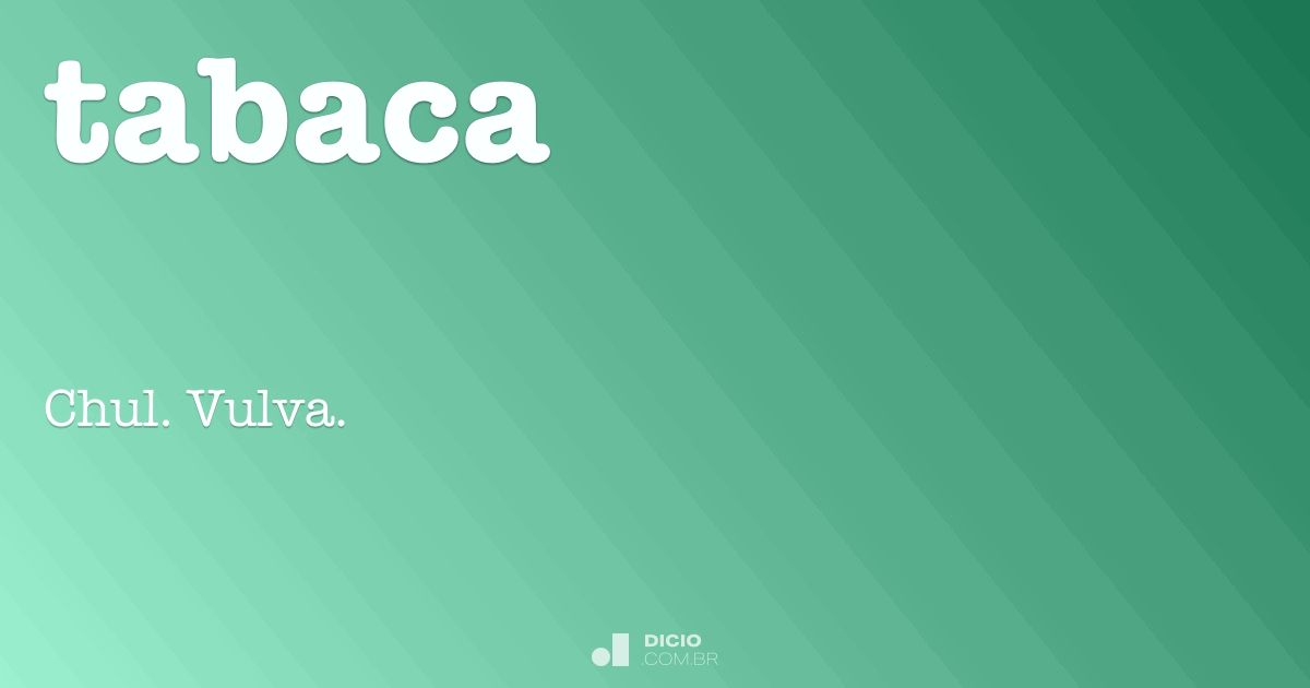 Tabaca - Dicio, Dicionário Online de Português