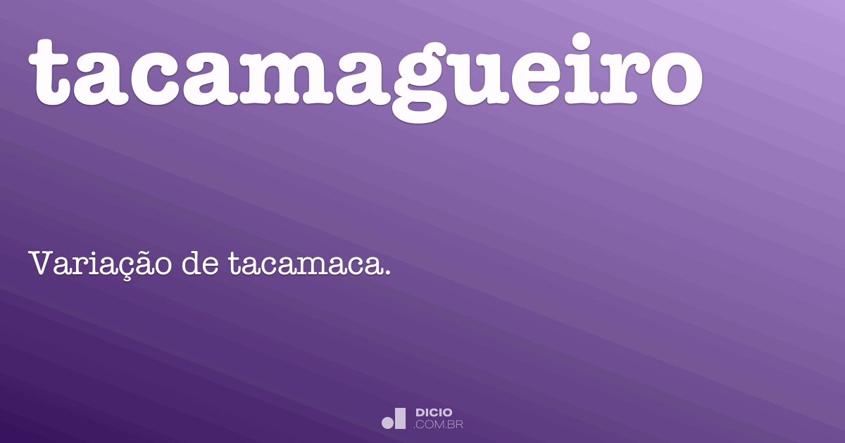 Tacamagueiro - Dicio, Dicionário Online de Português