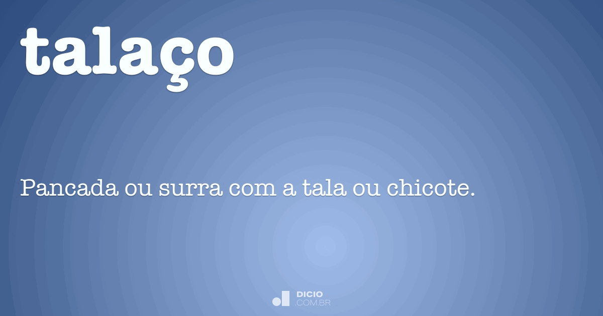 Talaço - Dicio, Dicionário Online de Português