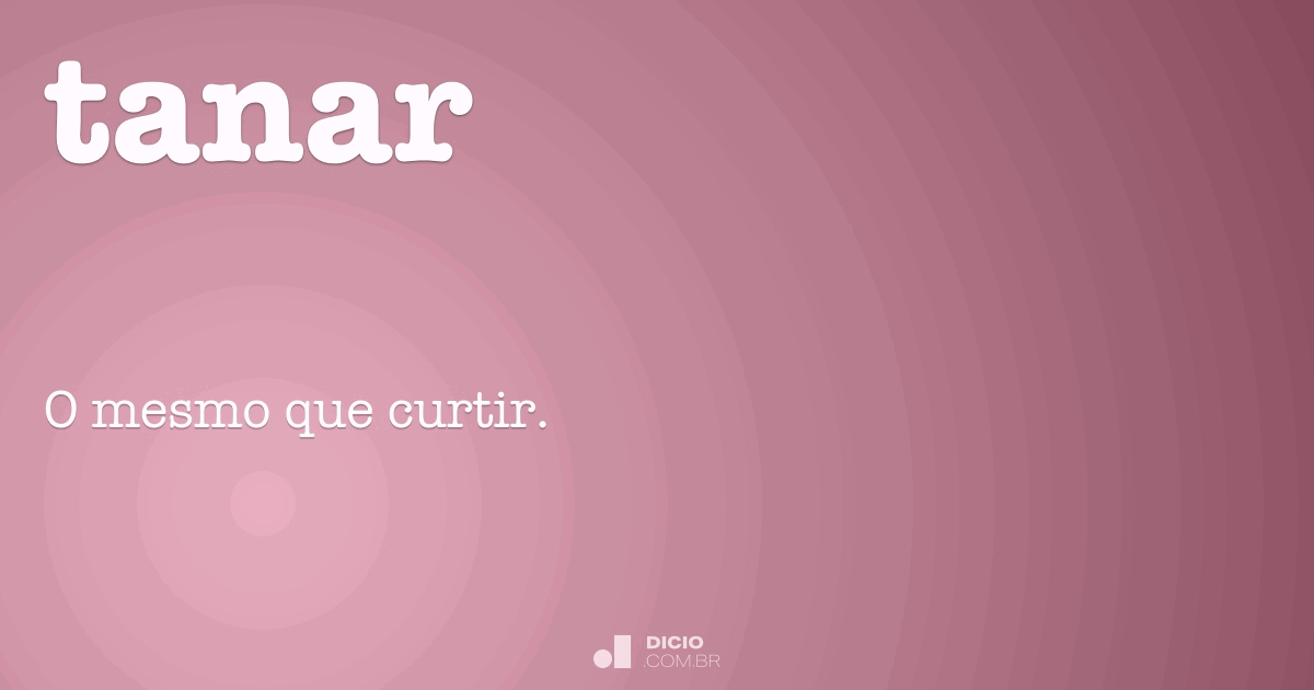 Tanar - Dicio, Dicionário Online de Português