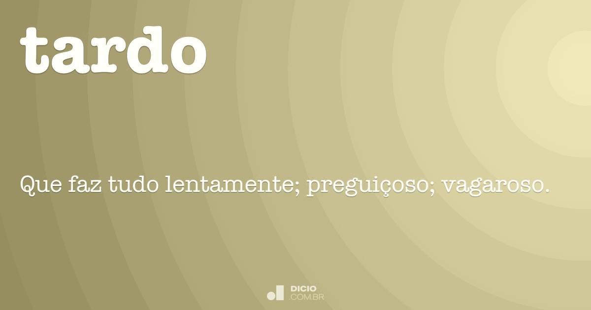 Tardo - Dicio, Dicionário Online de Português