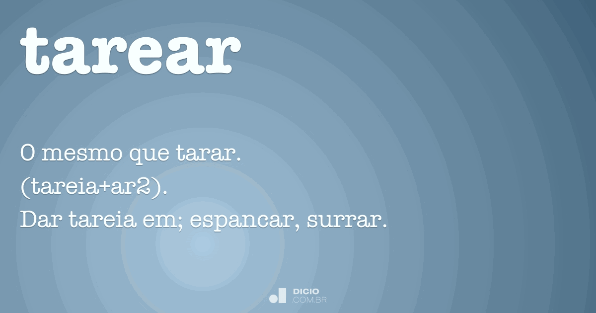 Tarear - Dicio, Dicionário Online de Português