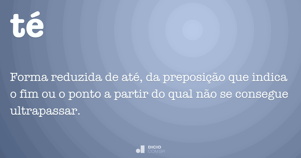 Té - Dicio, Dicionário Online de Português