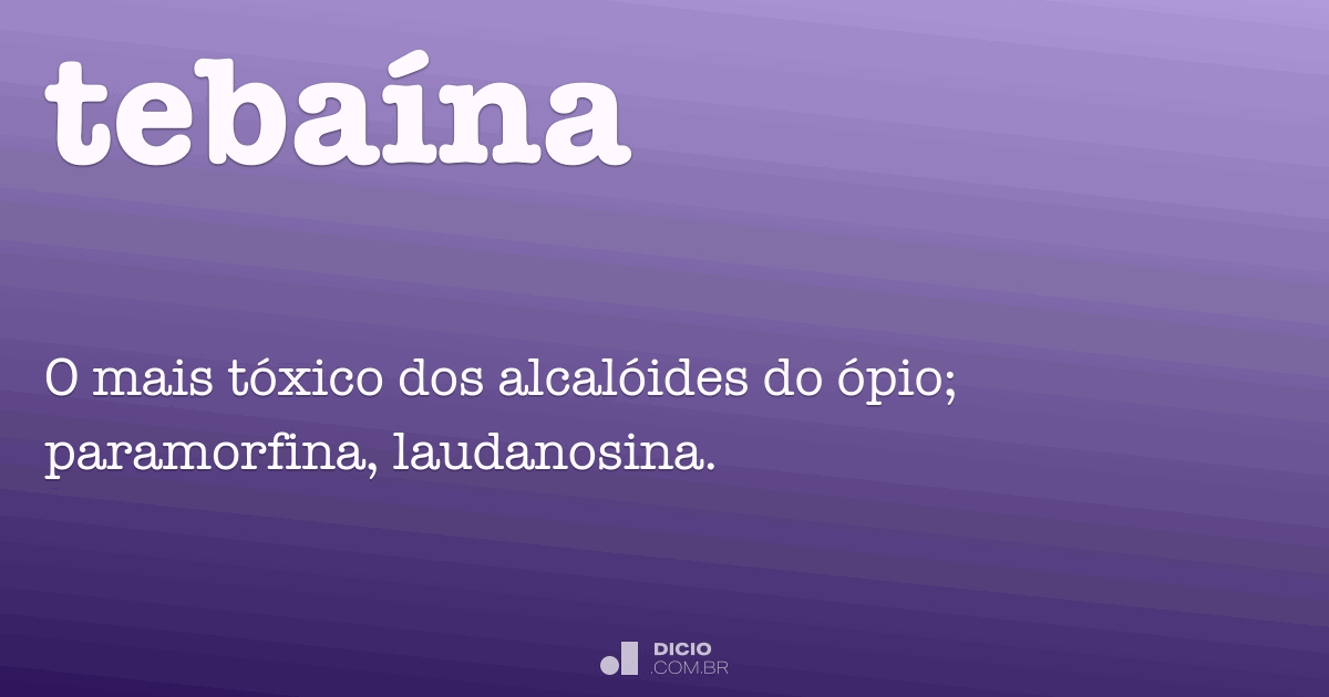 Tebaína - Dicio, Dicionário Online de Português