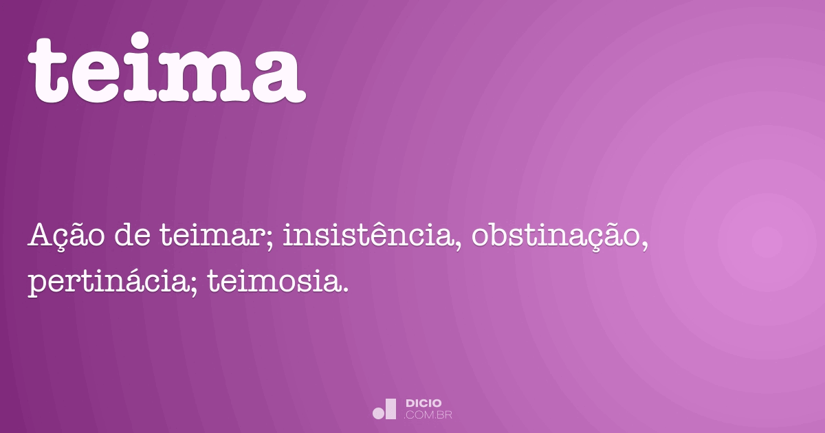 Teima - Dicio, Dicionário Online de Português