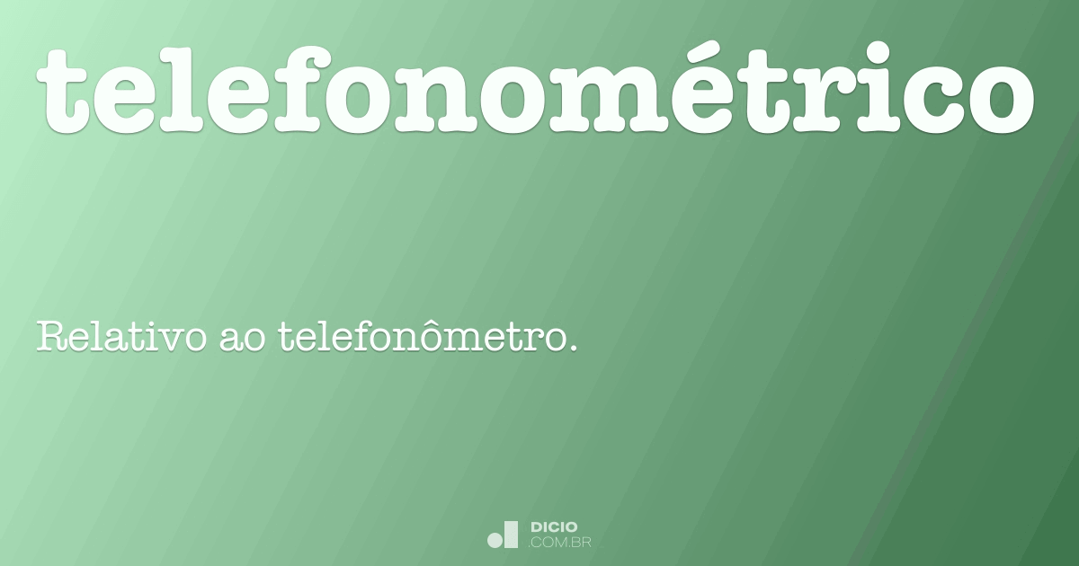 Telefonométrico - Dicio, Dicionário Online de Português