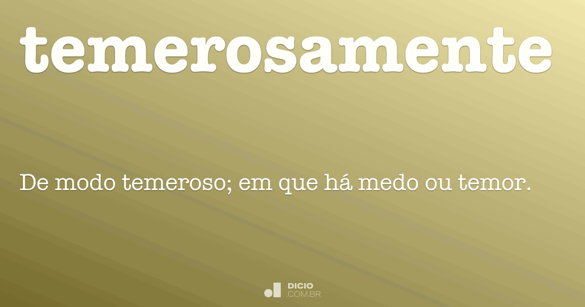 Temerosamente - Dicio, Dicionário Online de Português