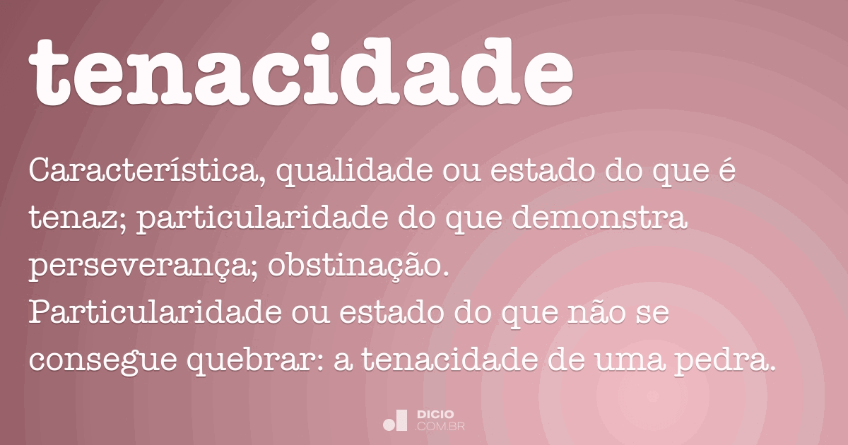 Tenacidade - Dicio, Dicionário Online de Português