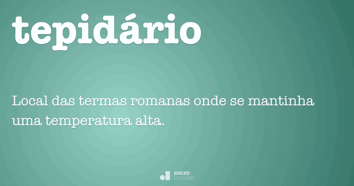 Tepidário - Dicio, Dicionário Online de Português
