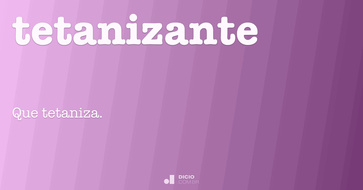 Tetanizante - Dicio, Dicionário Online de Português