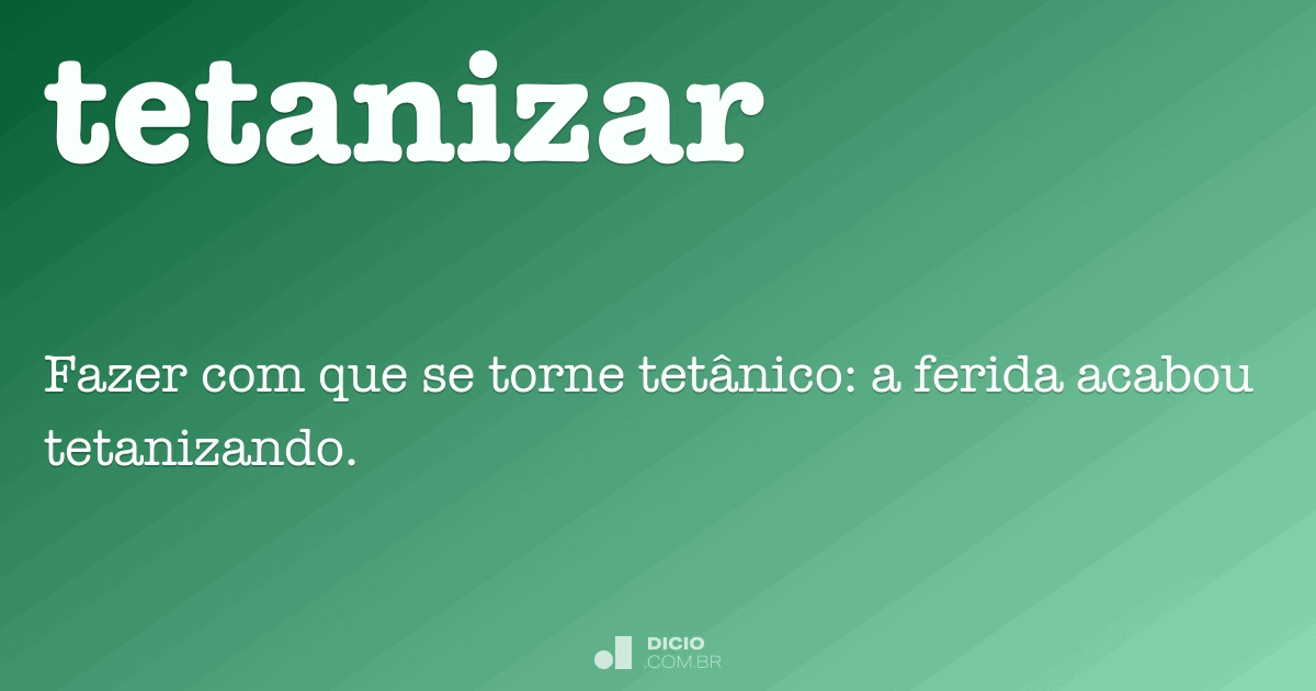 Tetanizar - Dicio, Dicionário Online de Português