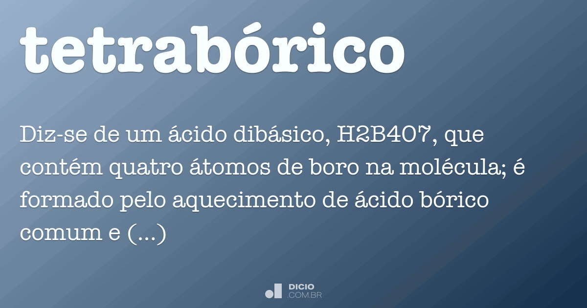 Tetrabórico - Dicio, Dicionário Online de Português