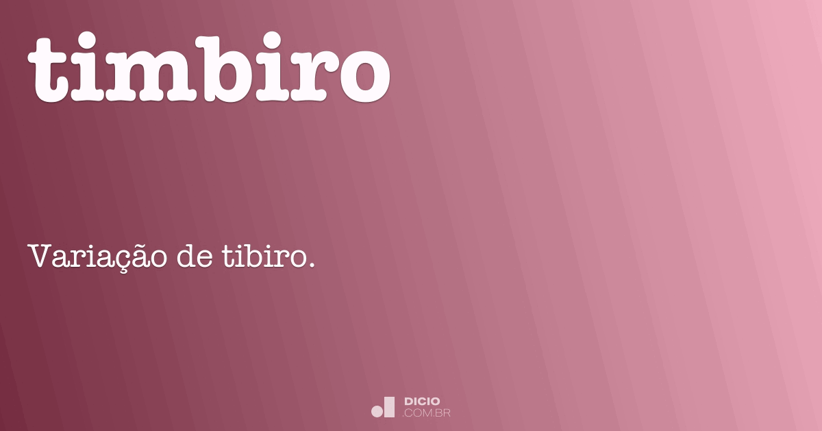 Timbiro - Dicio, Dicionário Online de Português