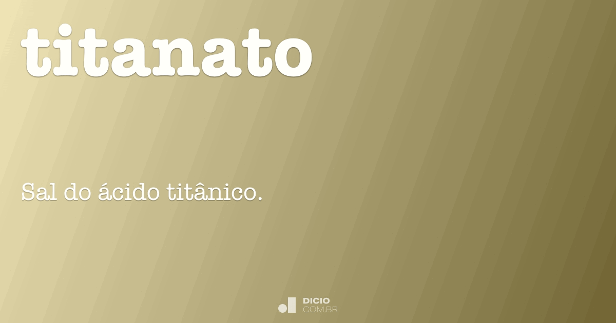 Titanato - Dicio, Dicionário Online de Português
