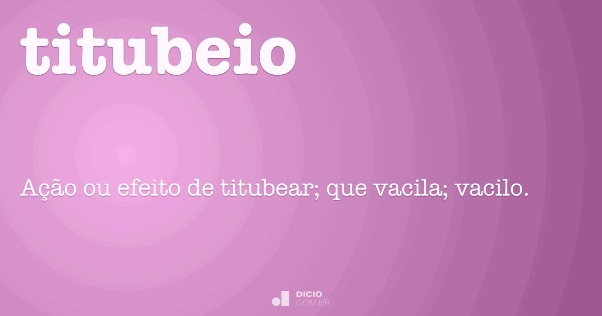 Titubeio - Dicio, Dicionário Online de Português