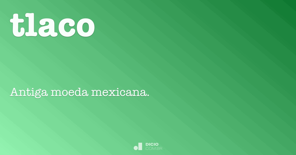 Tlaco - Dicio, Dicionário Online de Português