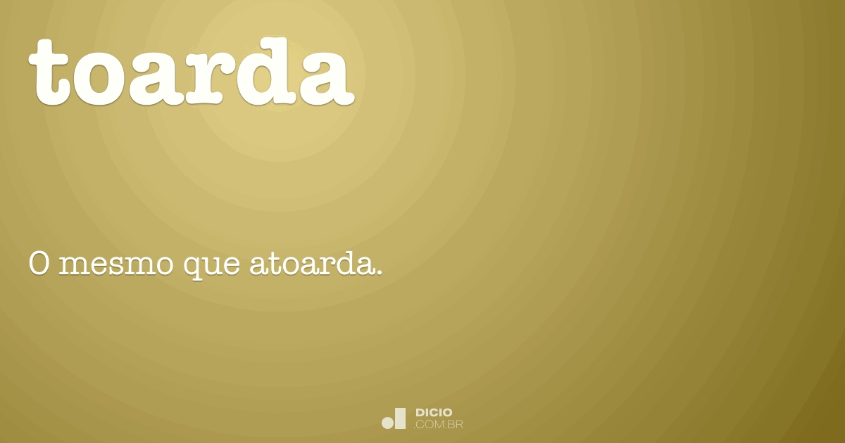 Toarda - Dicio, Dicionário Online de Português
