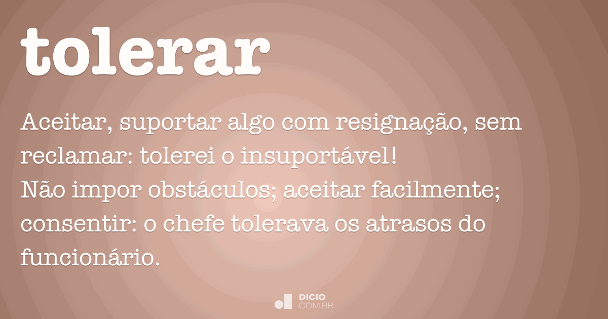 Tolerar - Dicio, Dicionário Online de Português