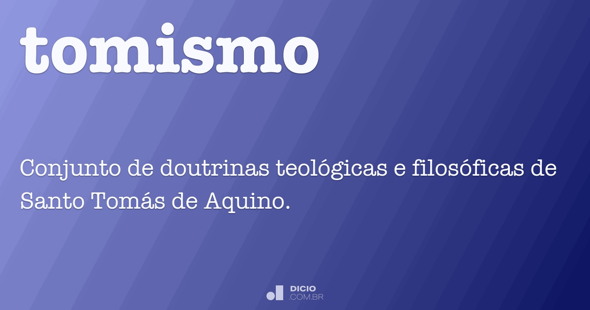 Tomismo - Dicio, Dicionário Online de Português Tomismo - Dicio, Dicionário Online de Português