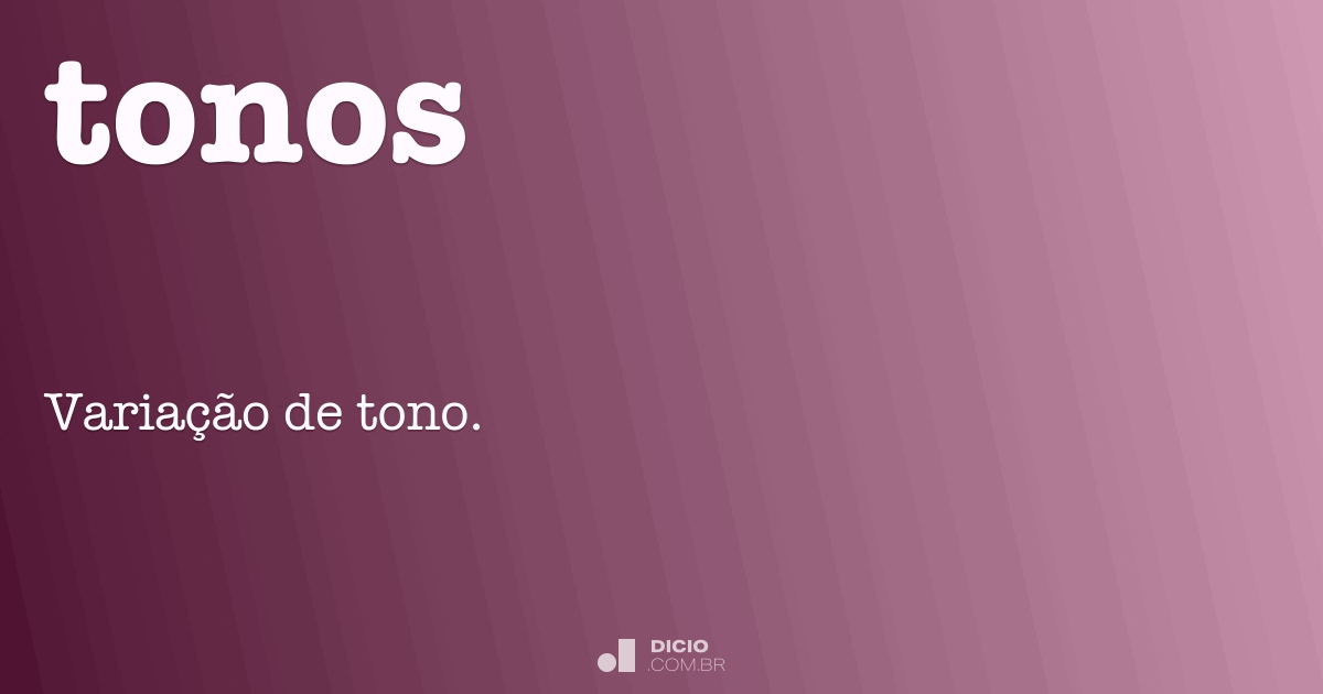 Tonos - Dicio, Dicionário Online de Português
