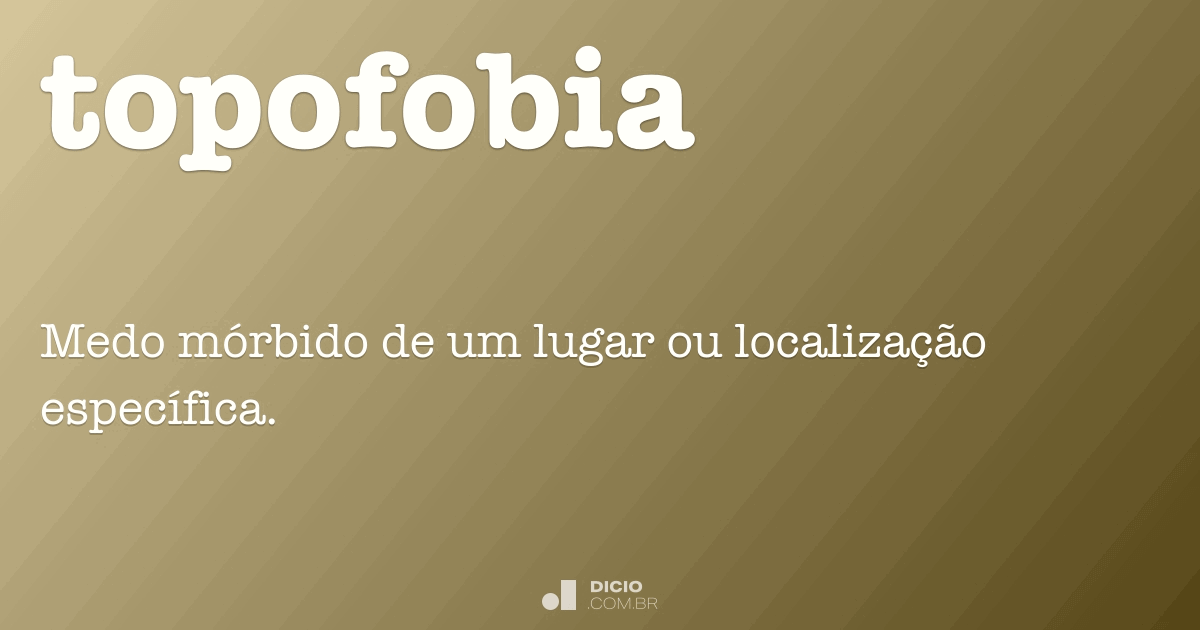 Topofobia - Dicio, Dicionário Online de Português