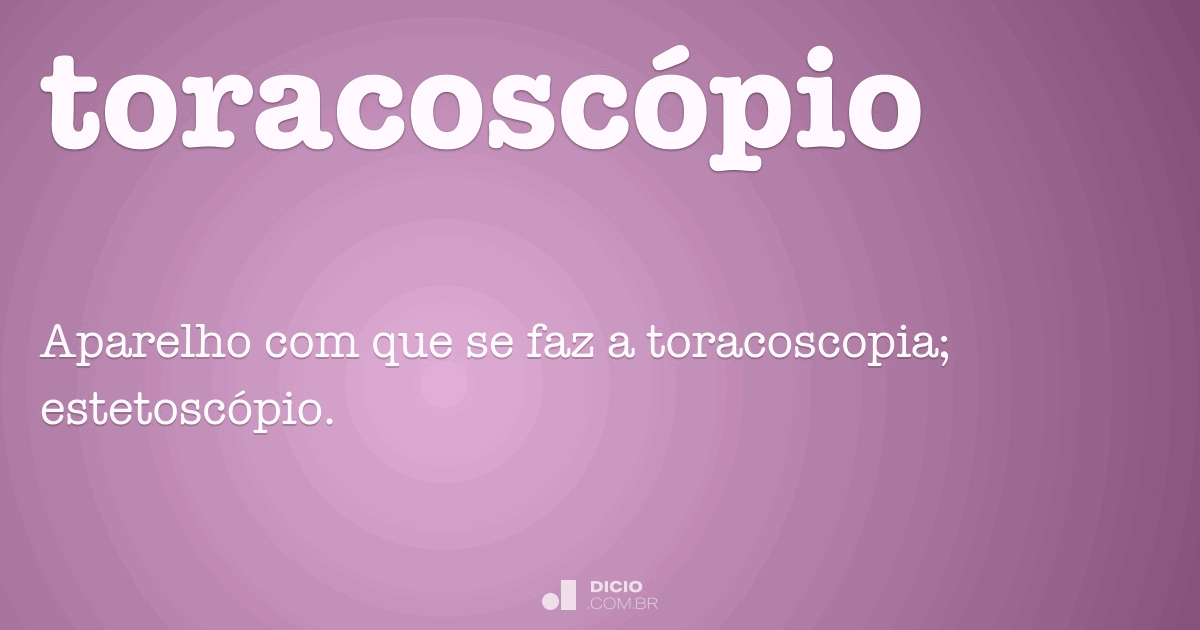 Toracoscópio - Dicio, Dicionário Online de Português