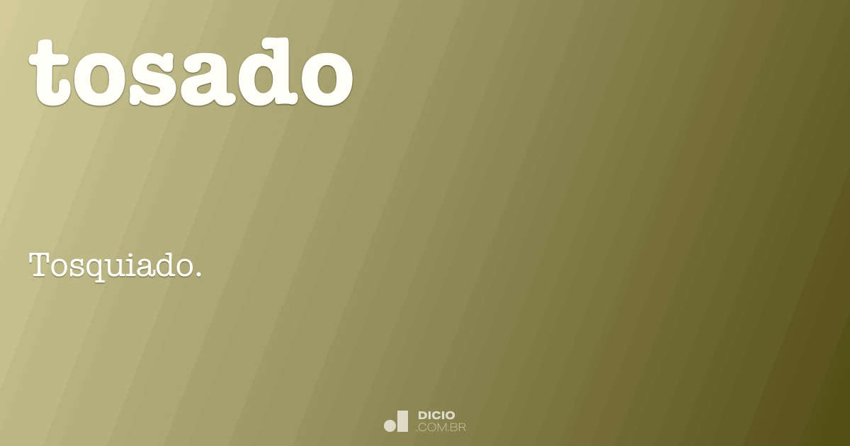 Tosado - Dicio, Dicionário Online de Português