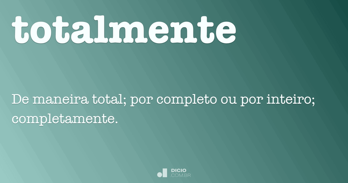 Totalmente - Dicio, Dicionário Online de Português