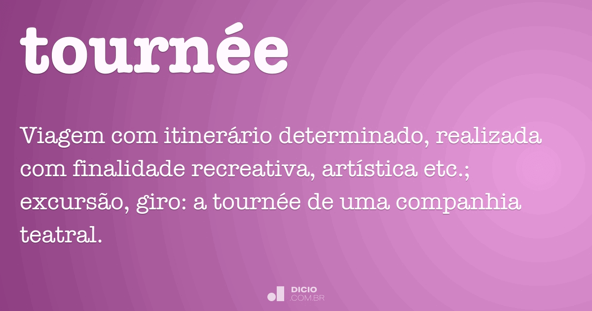 Tournée - Dicio, Dicionário Online de Português
