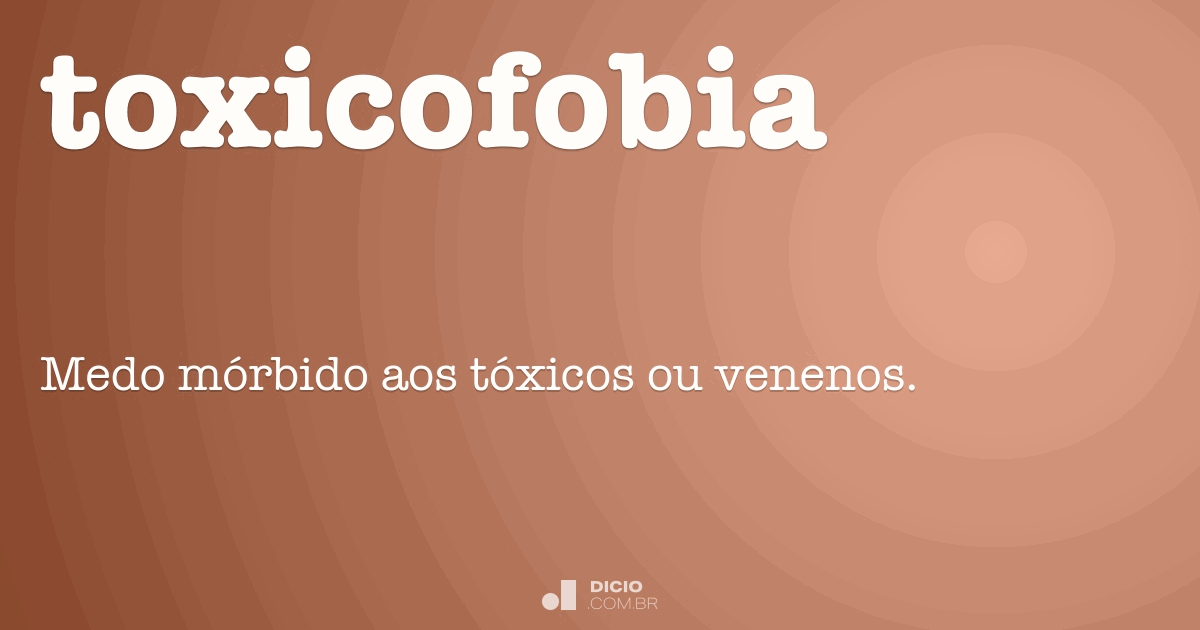 Toxicofobia - Dicio, Dicionário Online de Português