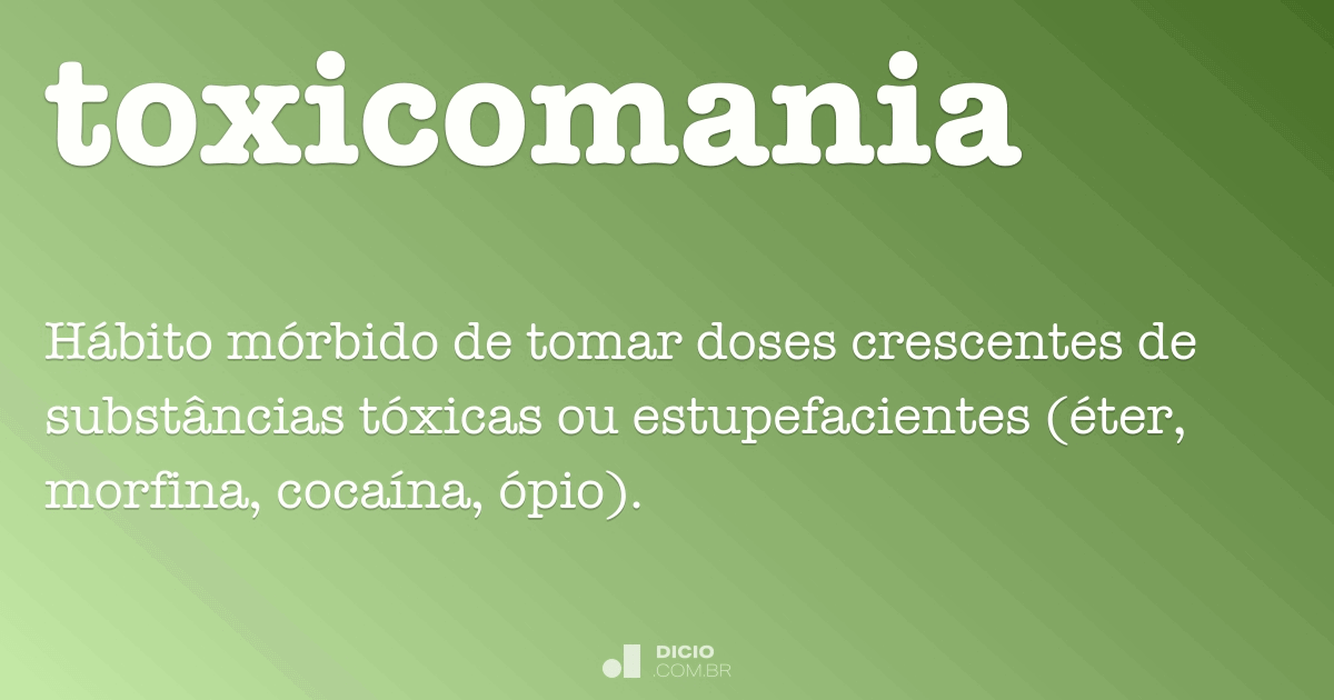 Toxicomania - Dicio, Dicionário Online de Português