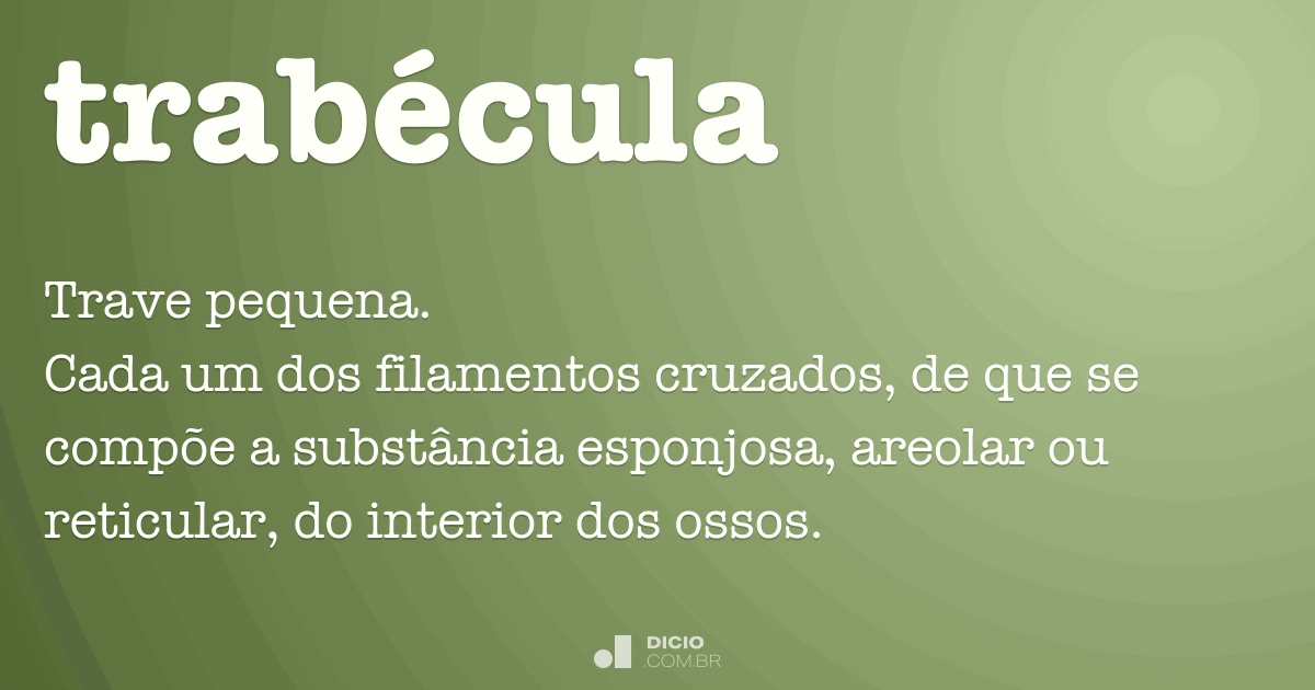 Trabécula - Dicio, Dicionário Online de Português
