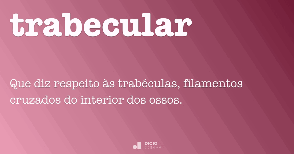 Trabecular - Dicio, Dicionário Online de Português